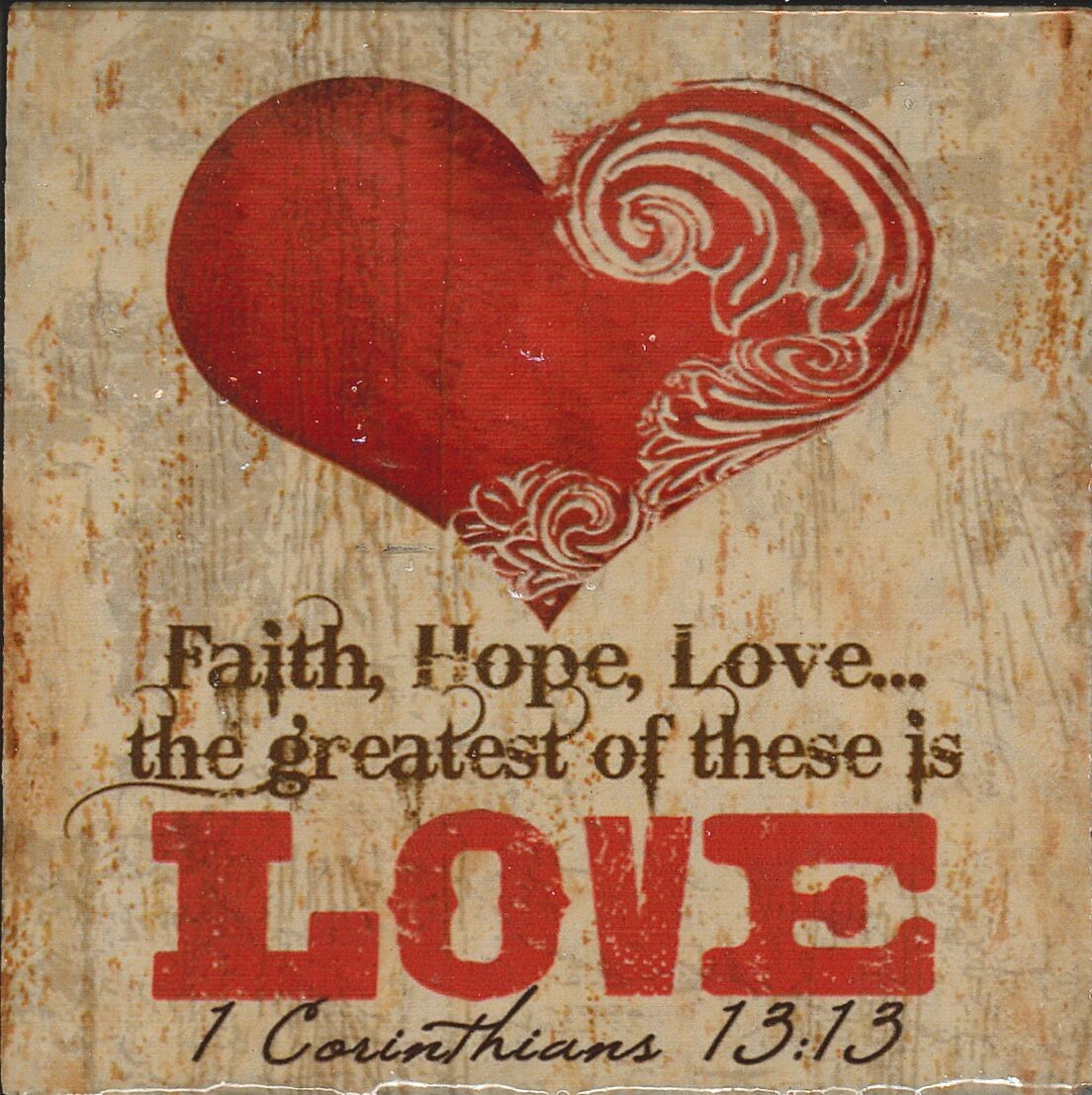 Faith, Hope Love ...the Greatest of These is Love 1 Corinthians 13:13 ...