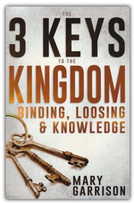 3 Keys to the Kingdom: Binding, Loosing, and Knowledge — Christian ...