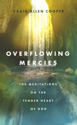 Overflowing Mercies: 100 Mediations on the Tender Heart of God ...