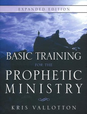Basic Training for the Prophetic Ministry, Expanded Edition — Christian ...