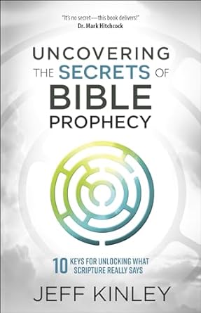 Uncovering the Secrets of Bible Prophecy: 10 Keys for Unlocking What S ...