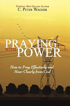 Praying with Power: How to Pray Effectively and Hear Clearly from God ...