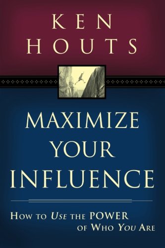 Maximize Your Influence: How to Use the Power of Who You Are ...