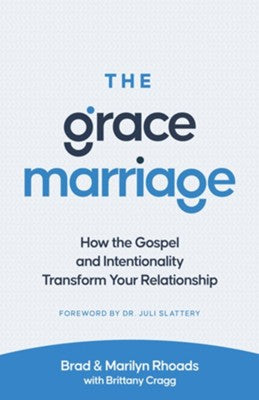 Grace Marriage: How the Gospel and Intentionality Transform Your Relat ...
