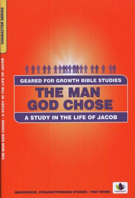 Man God Chose: A Study in the Life of Jacob, A Geared for Growth Bible ...