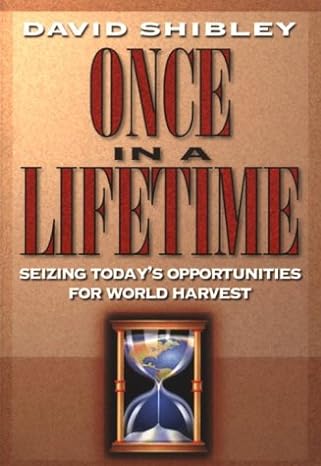 Once in a Lifetime: Seizing Today's Opportunities for World Harvest ...