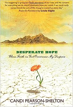 Desperate Hope: When Faith in God Overcame My Despair — Christian ...