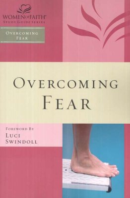 Overcoming Fear, Women of Faith Bible Study Series — Christian ...