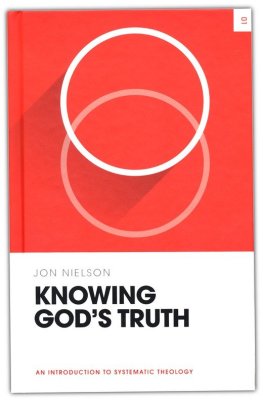 Knowing Gods Truth: An Introduction to Systematic Theology — Christian ...