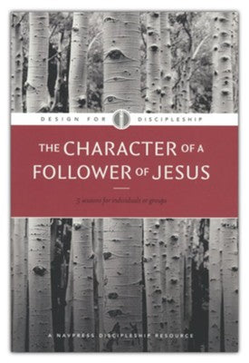 Character of a Follower of Jesus: Design for Discipleship — Christian ...