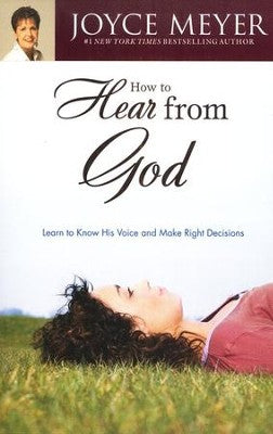 How to Hear from God: Learn to Know His Voice and Make Right Decisions ...
