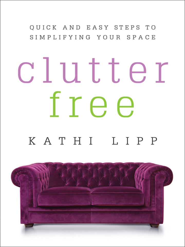 Clutter Free: Quick and Easy Steps to Simplifying Your Space ...