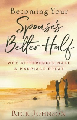 Becoming Your Spouse's Better Half: Why Differences Make a Marriage Gr ...