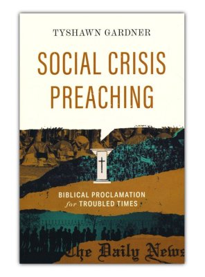 Social Crisis Preaching: Biblical Proclamation for Troubled Times ...