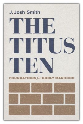 Titus Ten: Foundations for Godly Manhood — Christian Superstore New Zealand