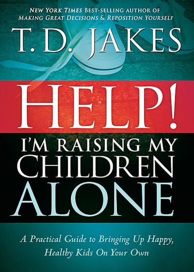 Help! I'm Raising My Children Alone: A Practical Guide to Bringing Up ...
