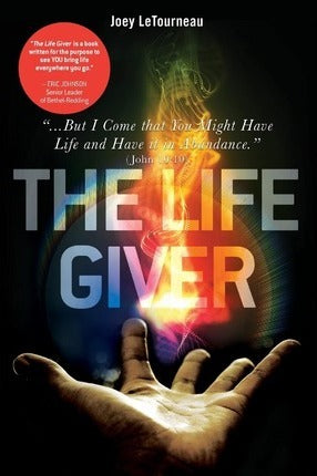 Life Giver: ...But I Come That You Might Have Life and Have It in Abun ...