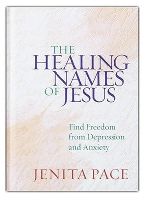 Healing Names of Jesus: Find Freedom from Depression and Anxiety ...